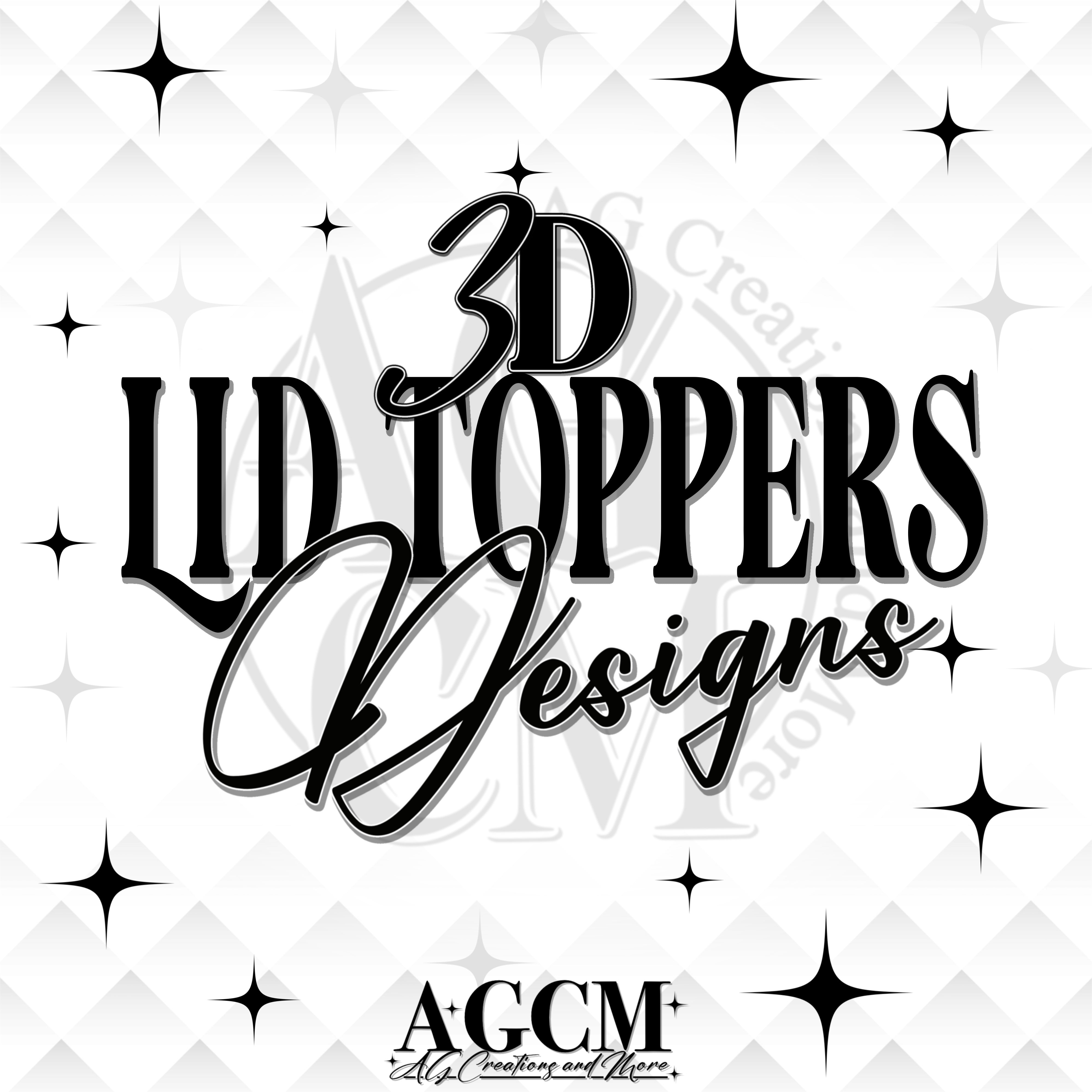 3D Lid Toppers Designs (sculpt) (wholesale) – AG Creations and more
